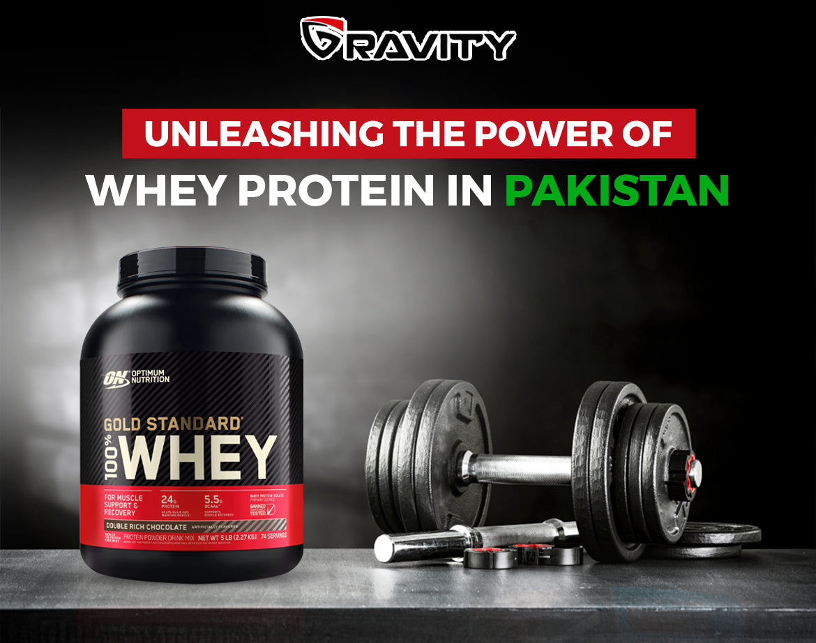 Unleashing the Power of Whey Protein in Pakistan – GravityStore